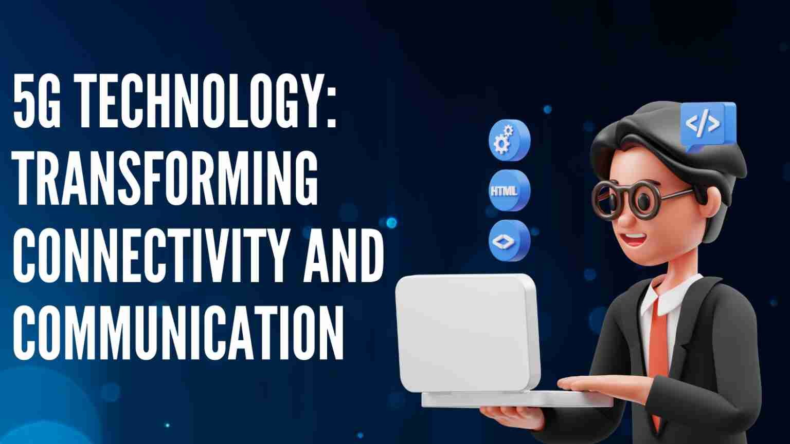 5G Technology: Transforming Connectivity and Communication - Exploring ...